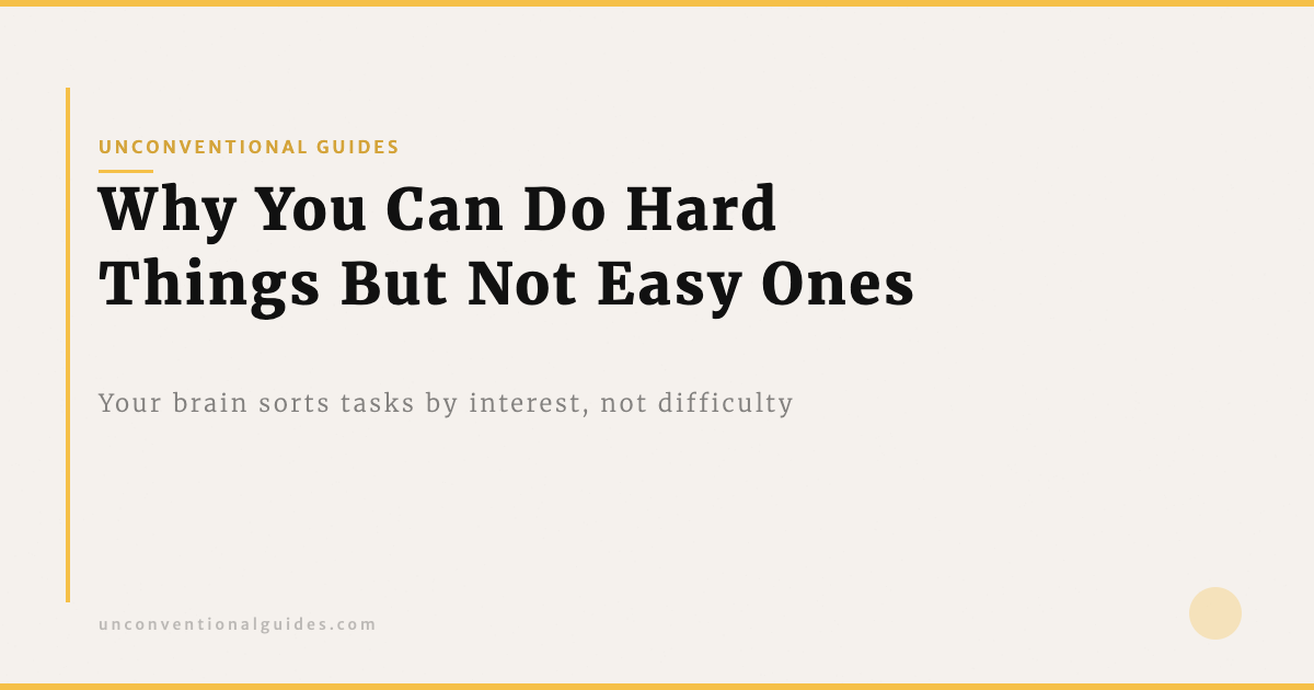 Why You Can Do Hard Things But Not Easy Ones — Unconventional Guides